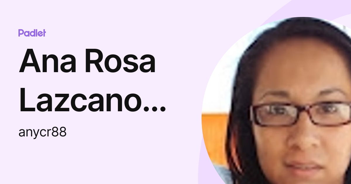 Ana Rosa Lazcano Galvan (anycr88) profile | Padlet