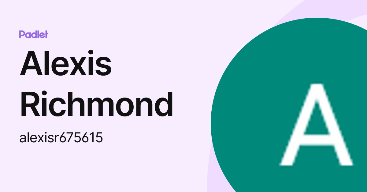 Alexis Richmond (alexisr675615) profile | Padlet