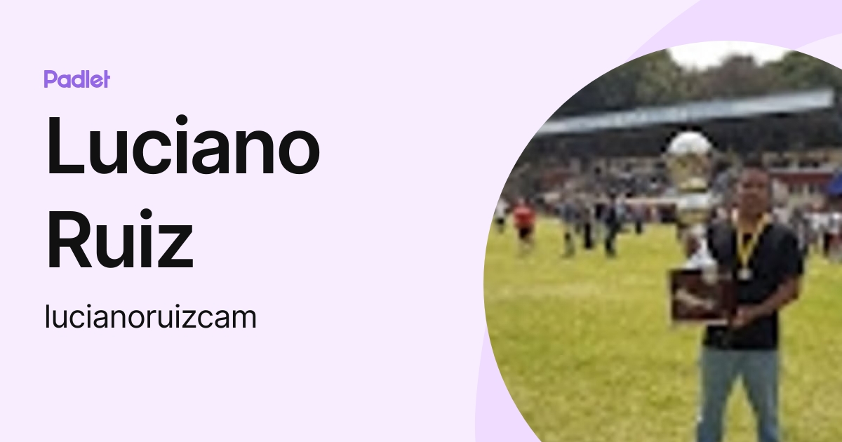 Luciano Ruiz (lucianoruizcam) profile | Padlet