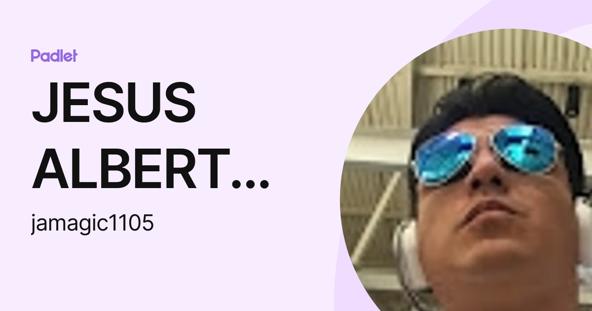 JESUS ALBERTO MARTINEZ GARCIA (jamagic1105) profile | Padlet