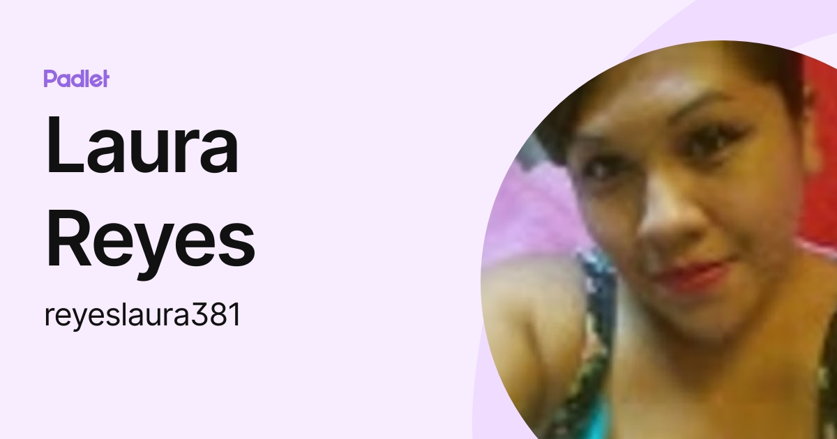Laura Reyes (reyeslaura381) profile | Padlet