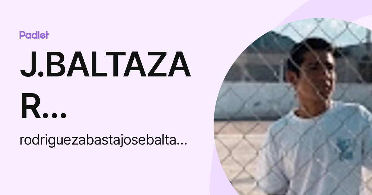 J.BALTAZAR RODRÍGUEZ (rodriguezabastajosebaltazar) profile | Padlet