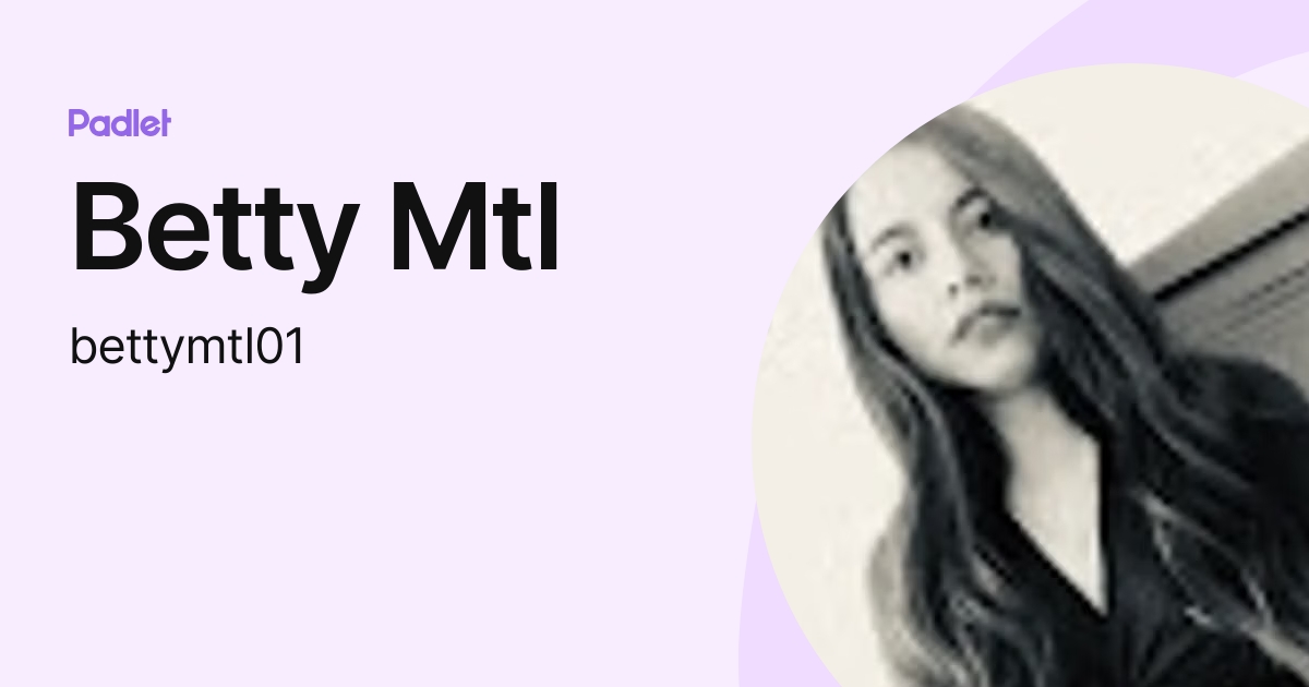 Betty Mtl (bettymtl01) profile | Padlet
