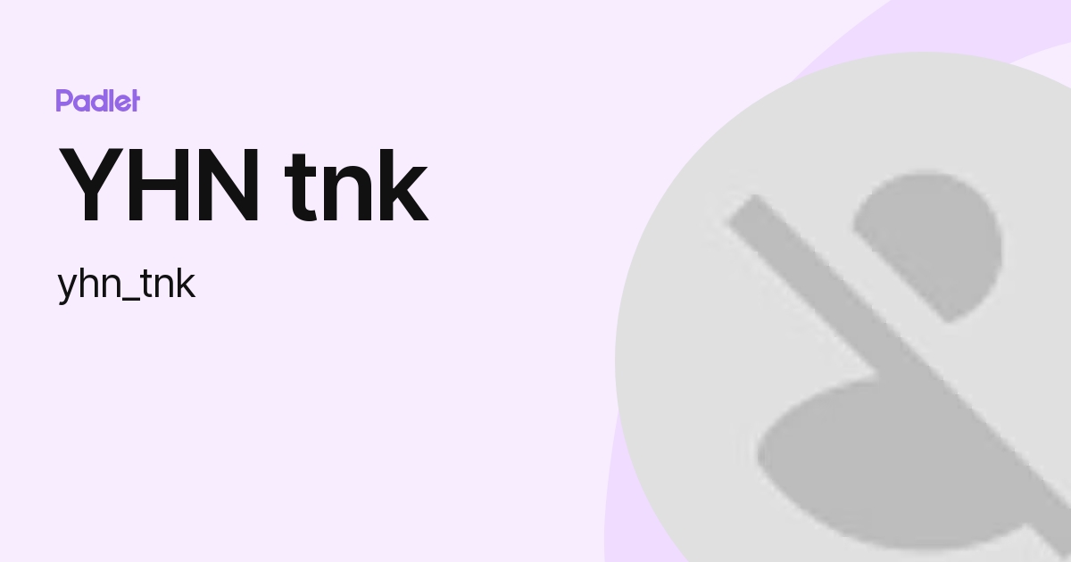 YHN tnk (yhn_tnk) profile | Padlet