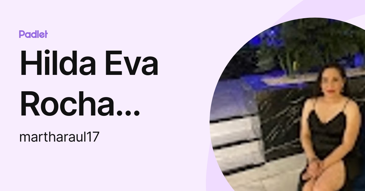Hilda Eva Rocha Valencia (martharaul17) profile | Padlet