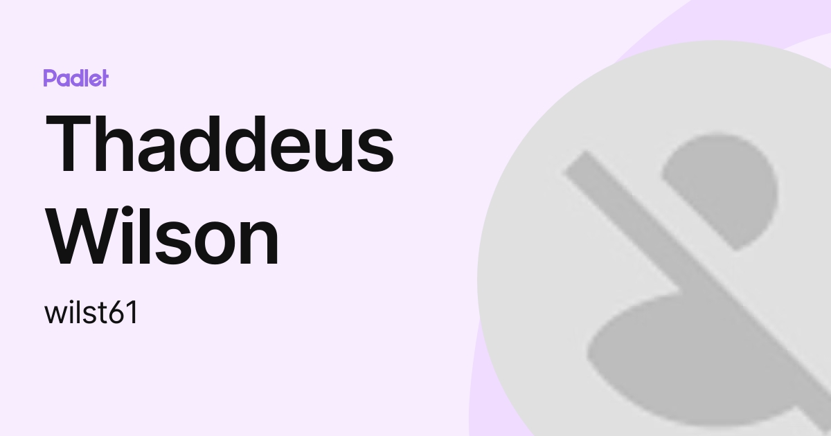 Thaddeus Wilson (wilst61) profile | Padlet