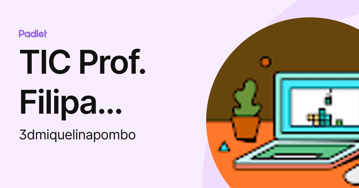 TIC Prof. Filipa Santos (3dmiquelinapombo) profile | Padlet