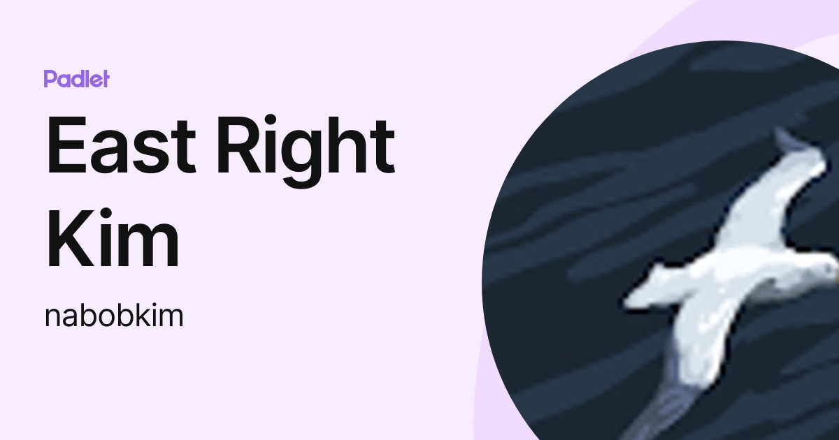 East Right Kim (nabobkim) profile | Padlet
