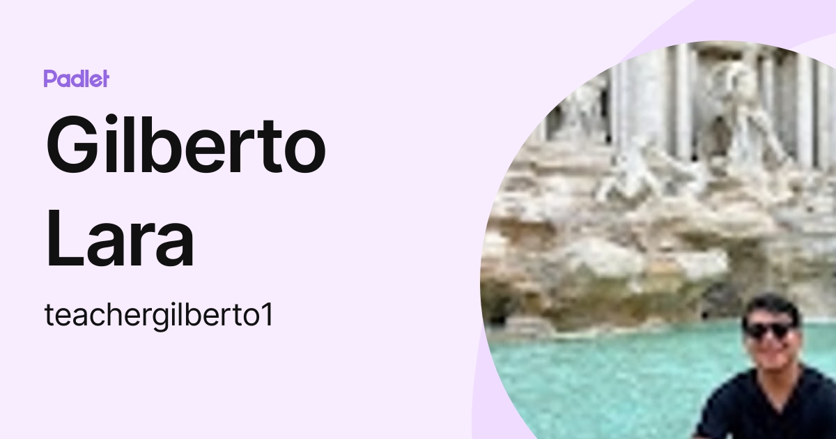 Gilberto Lara (teachergilberto1) profile | Padlet