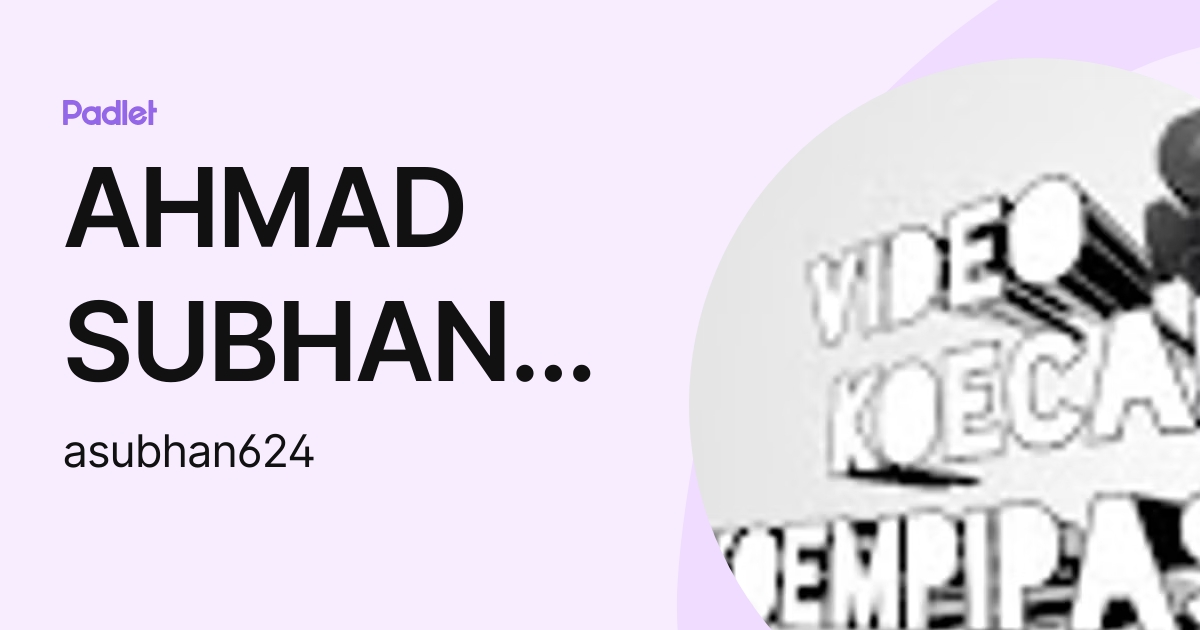 AHMAD SUBHAN FAUZI (asubhan624) profile | Padlet