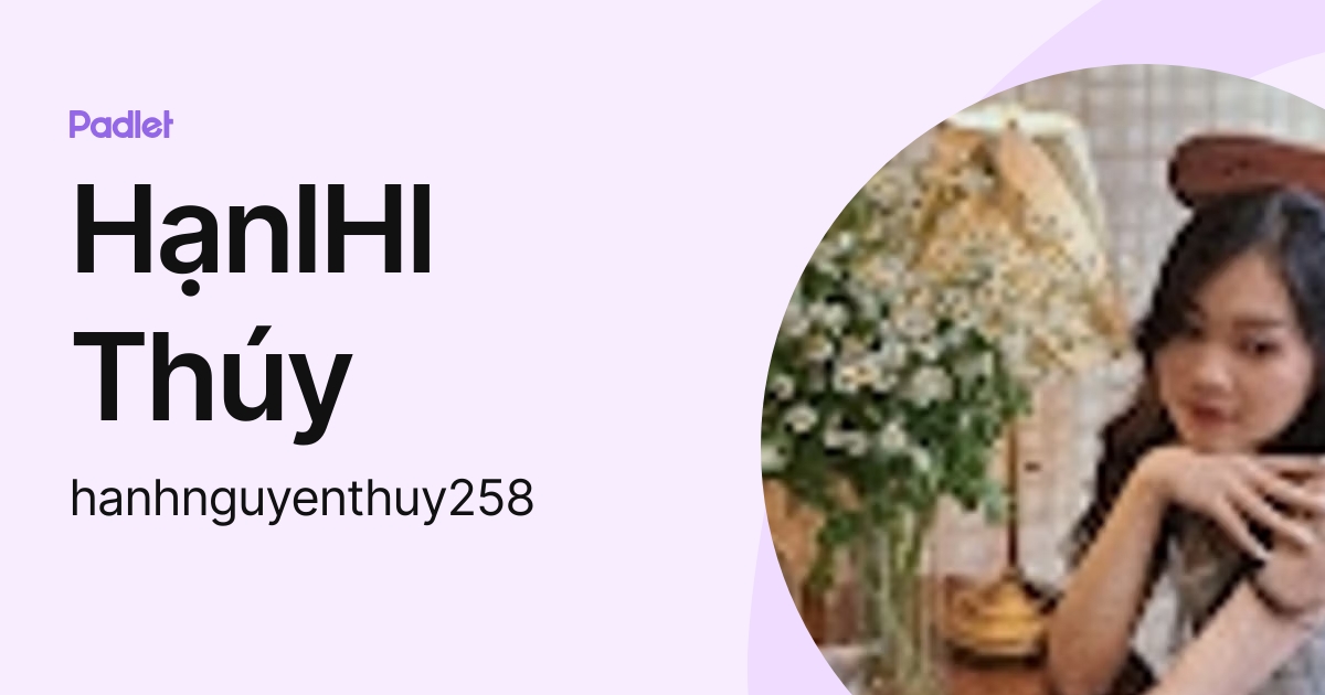 HạnlHl Thúy (hanhnguyenthuy258) profile | Padlet