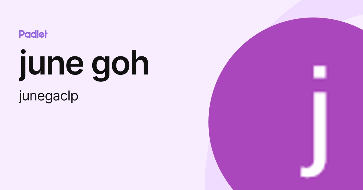 june goh (junegaclp) profile | Padlet