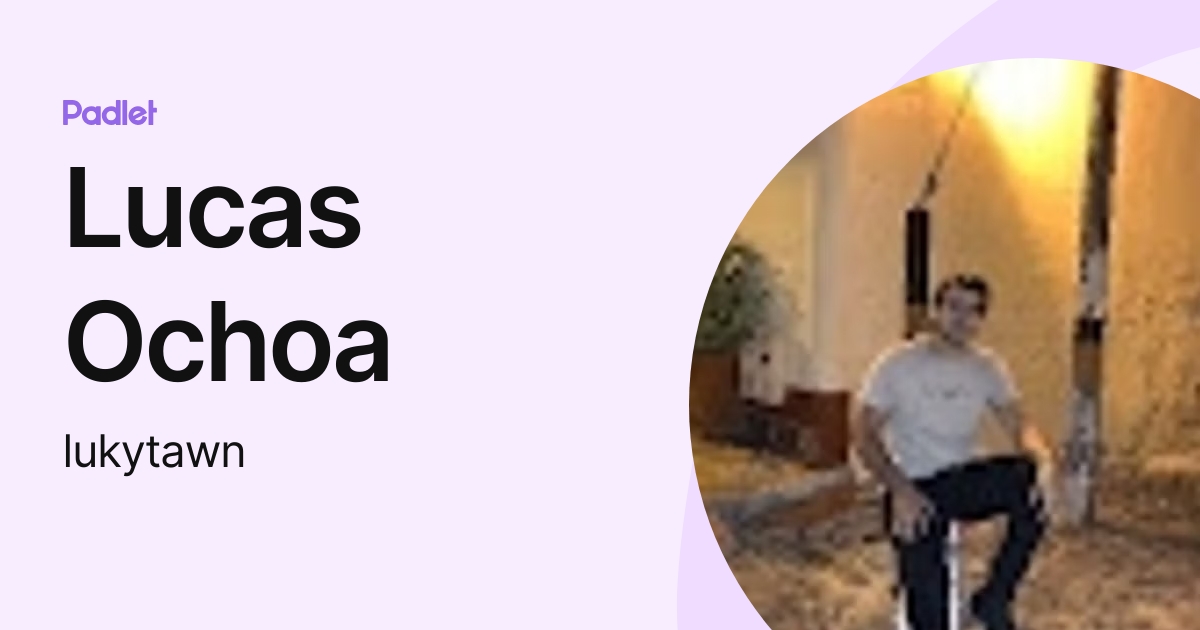 Lucas Ochoa (lukytawn) profile | Padlet