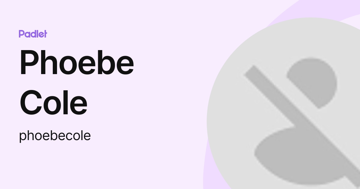 Phoebe Cole Phoebecole Profile Padlet