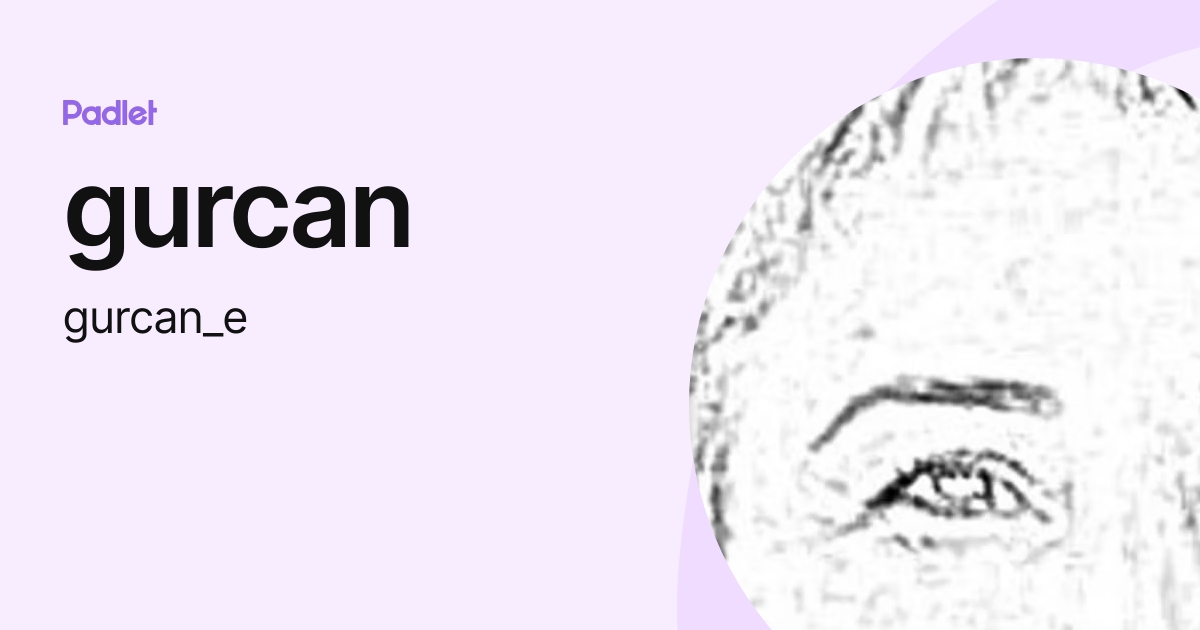 gurcan (gurcan_e) profile | Padlet