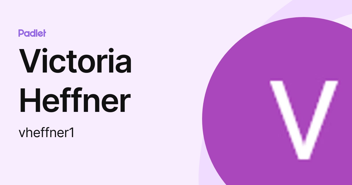 Victoria Heffner (vheffner1) profile | Padlet