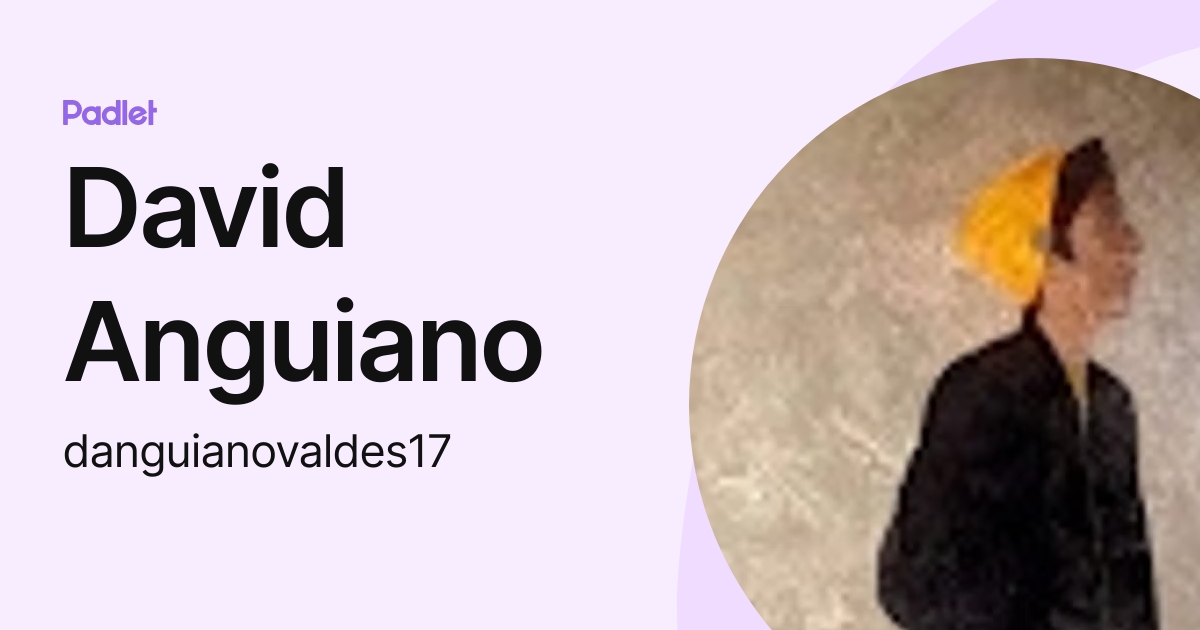 David Anguiano (danguianovaldes17) profile | Padlet