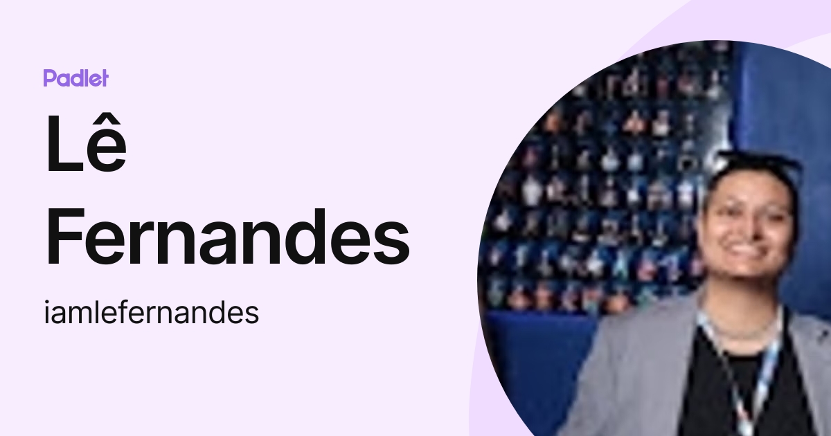 Lê Fernandes (iamlefernandes) profile | Padlet