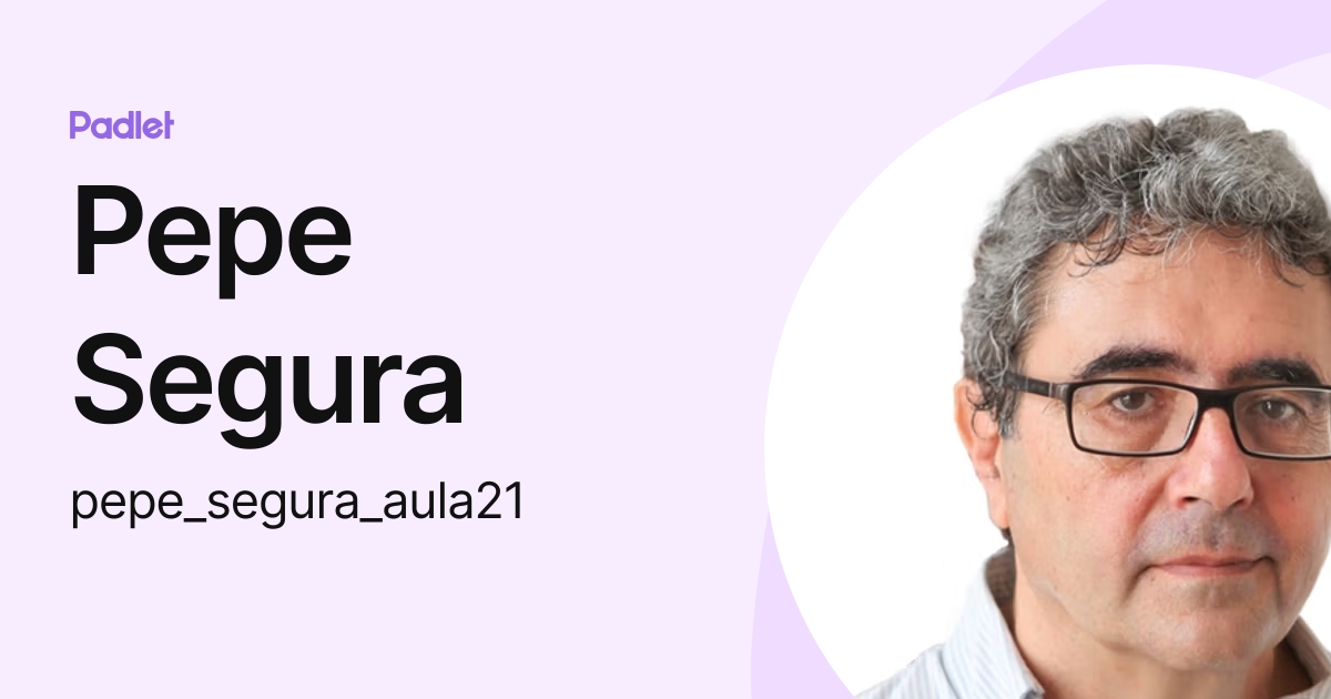 Pepe Segura (pepe_segura_aula21) profile | Padlet