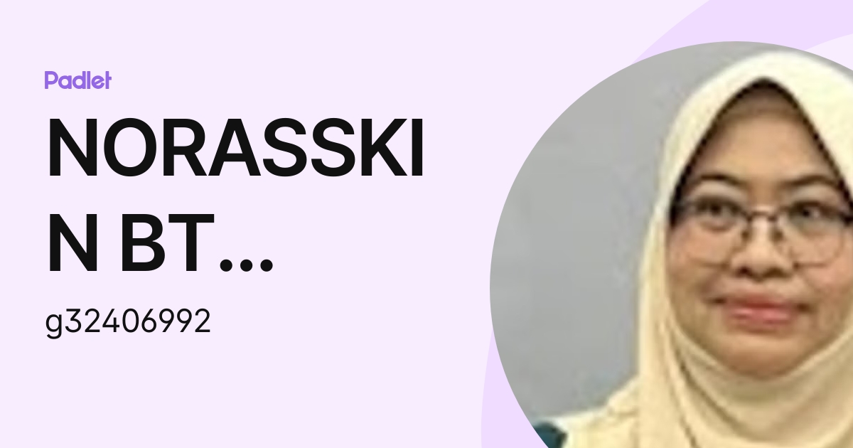 NORASSKIN BT MOHAMED KPM-Guru (g32406992) profile | Padlet