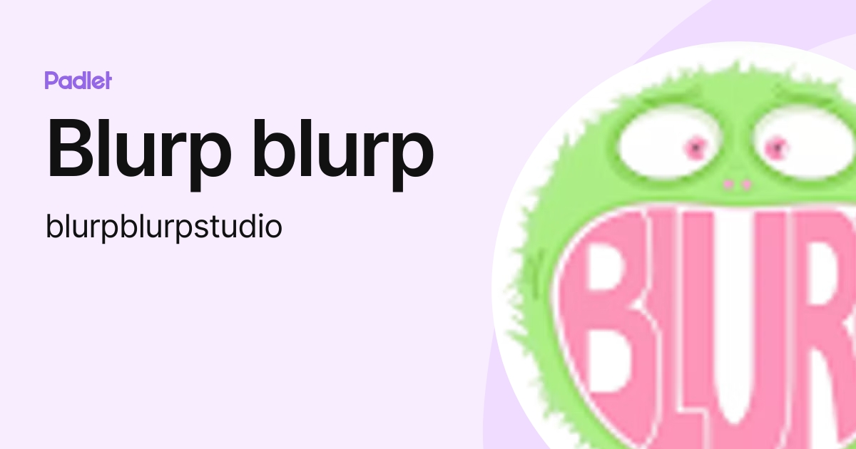 Blurp blurp (blurpblurpstudio) profile | Padlet