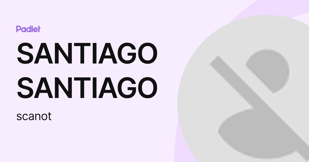 SANTIAGO SANTIAGO (scanot) profile | Padlet