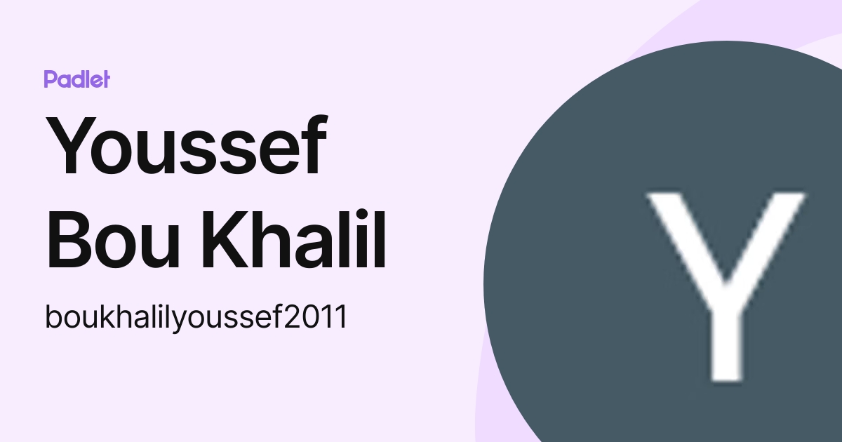 Profil de Youssef Bou Khalil (boukhalilyoussef2011) | Padlet