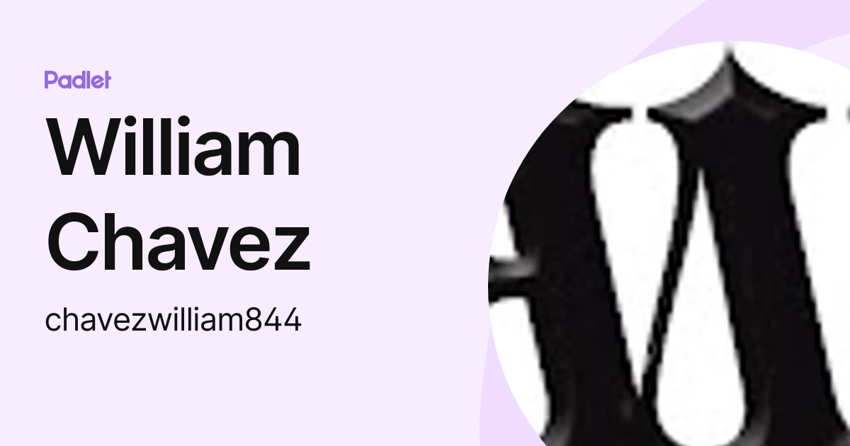 William Chavez (chavezwilliam844) profile | Padlet