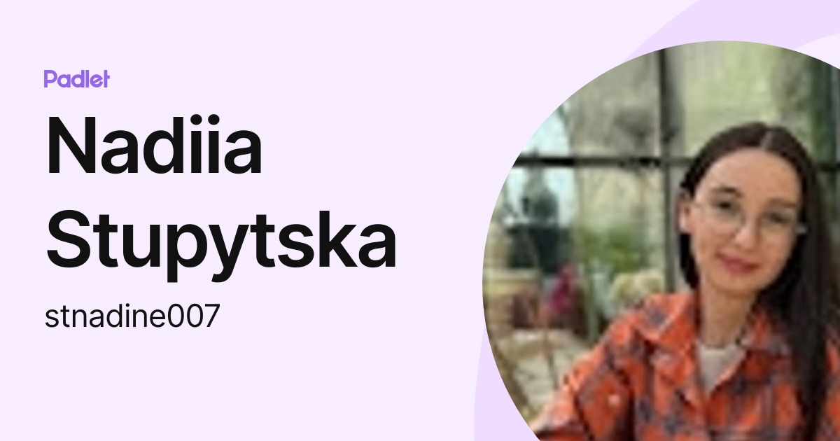 Nadiia Stupytska (stnadine007) profile | Padlet