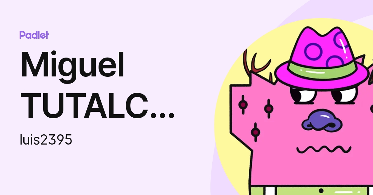 Miguel TUTALCHA (luis2395) profile | Padlet
