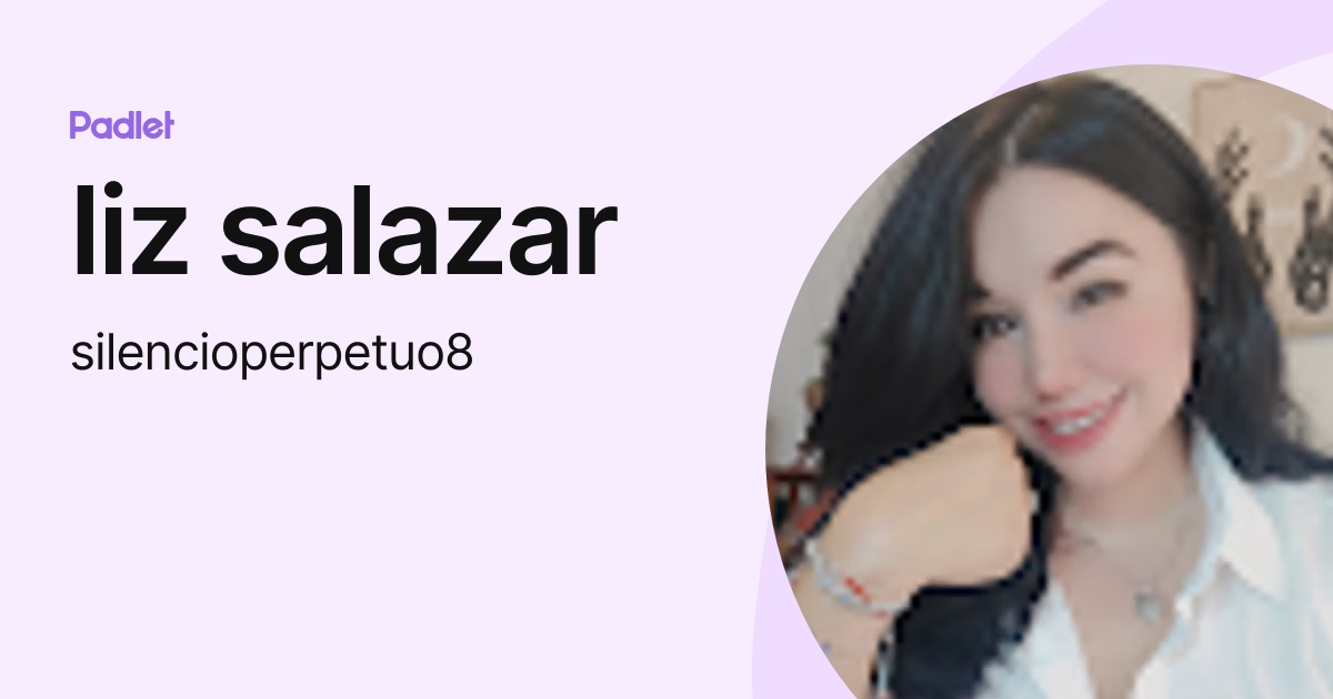 liz salazar (silencioperpetuo8) profile | Padlet