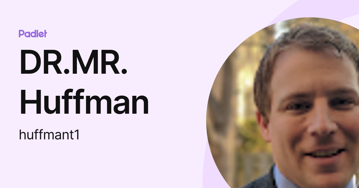 DR.MR. Huffman (huffmant1) profile | Padlet