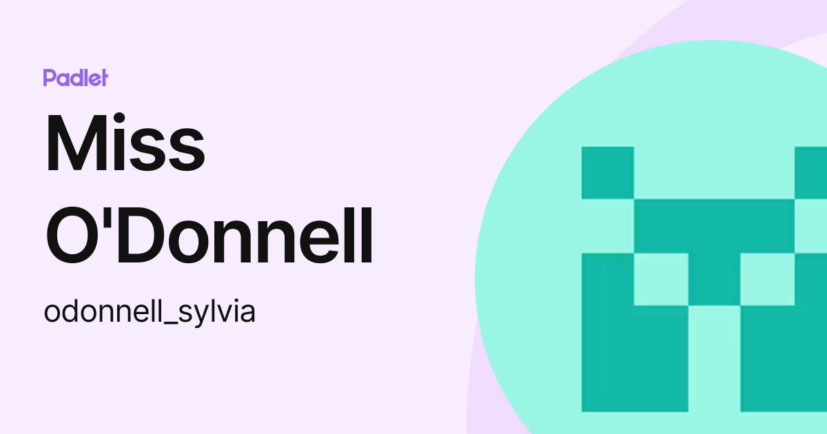 Miss O'Donnell (odonnell_sylvia) profile | Padlet