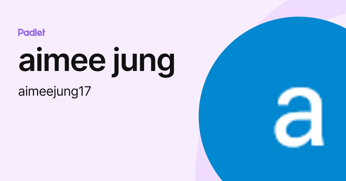 aimee jung (aimeejung17) profile | Padlet