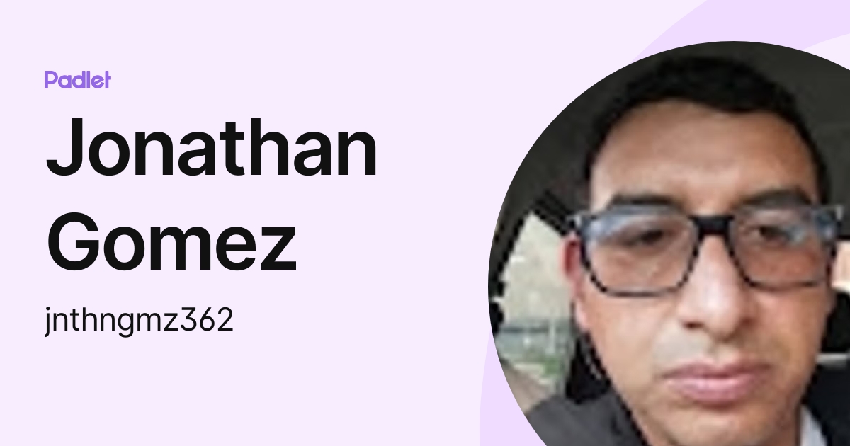 Jonathan Gomez (jnthngmz362) profile | Padlet