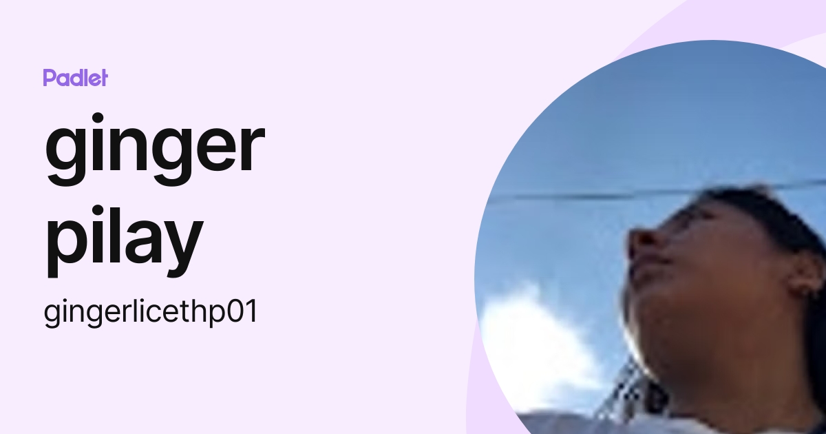 ginger pilay (gingerlicethp01) profile | Padlet