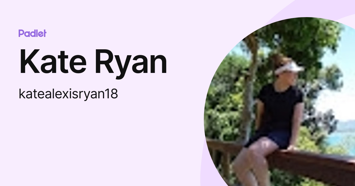 Kate Ryan (katealexisryan18) profile | Padlet