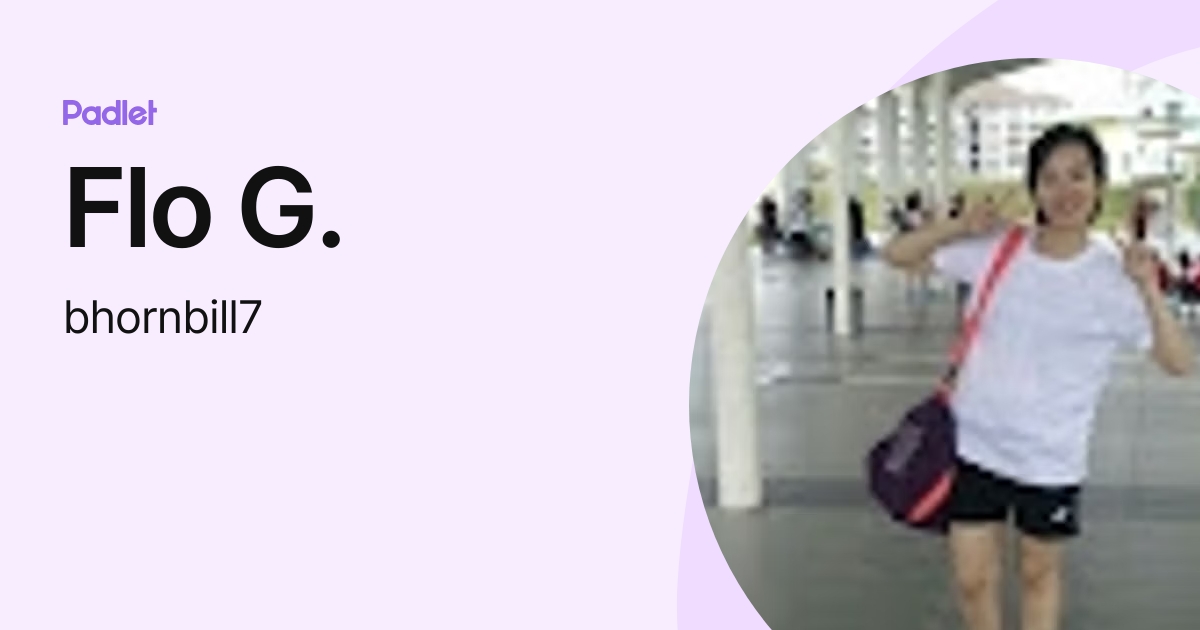 Flo G. (bhornbill7) profile | Padlet