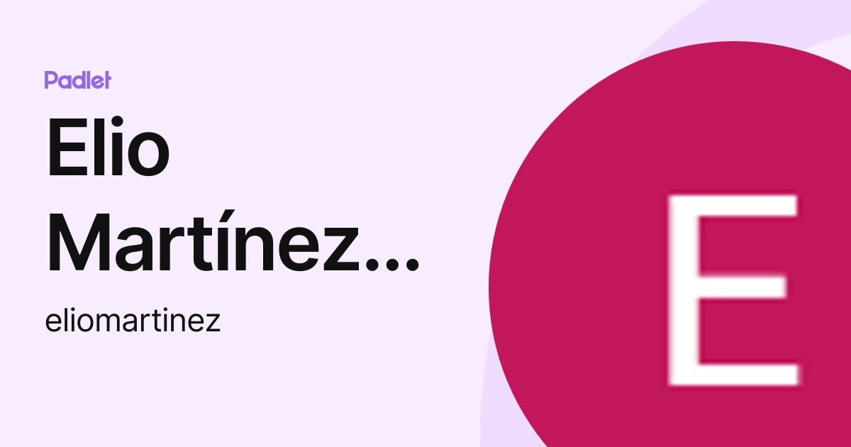 Elio Martínez Martínez (eliomartinez) profile | Padlet