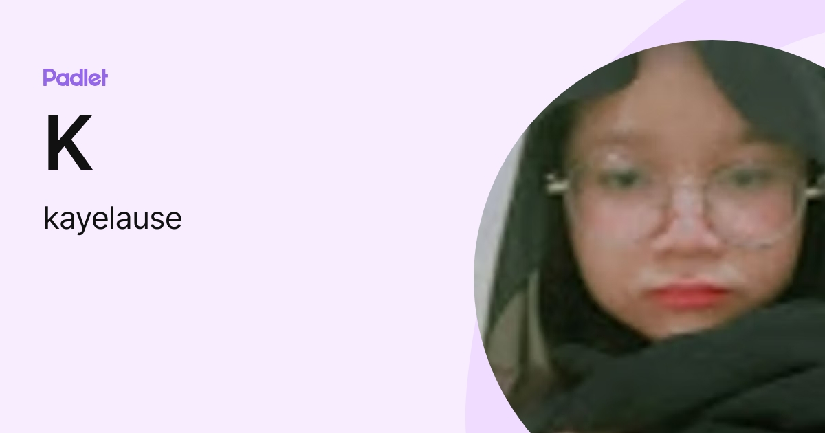 K (kayelause) profile | Padlet