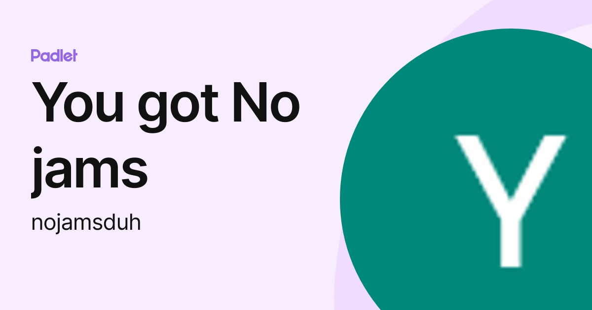 You got No jams (nojamsduh) profile | Padlet