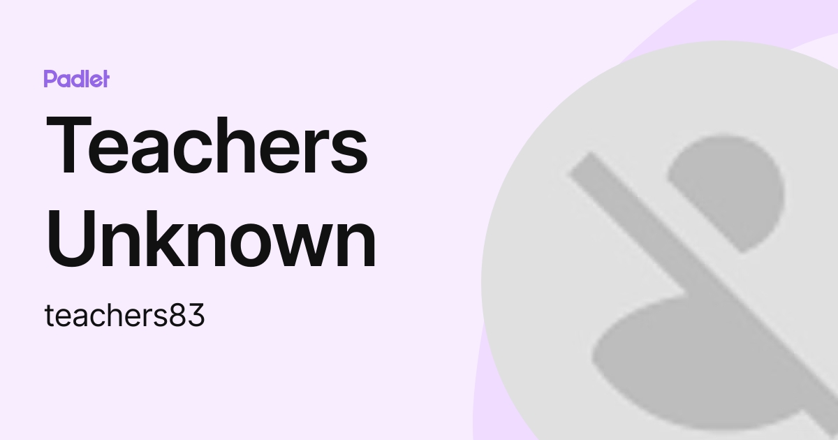 Teachers Unknown (teachers83) profile | Padlet