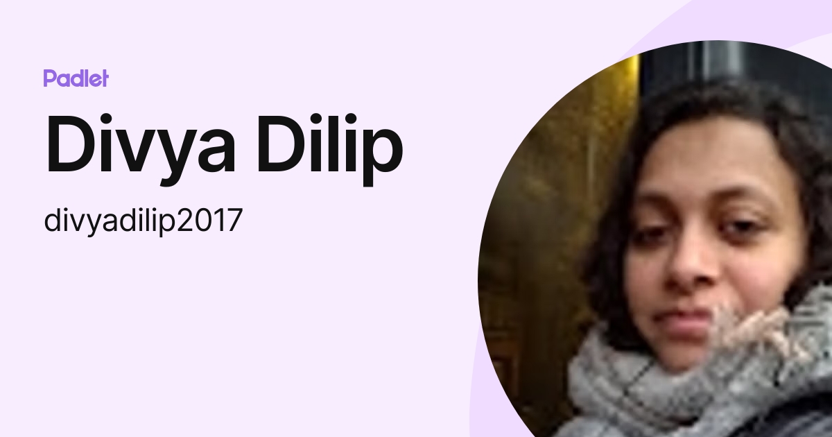 Divya Dilip (divyadilip2017) profile | Padlet