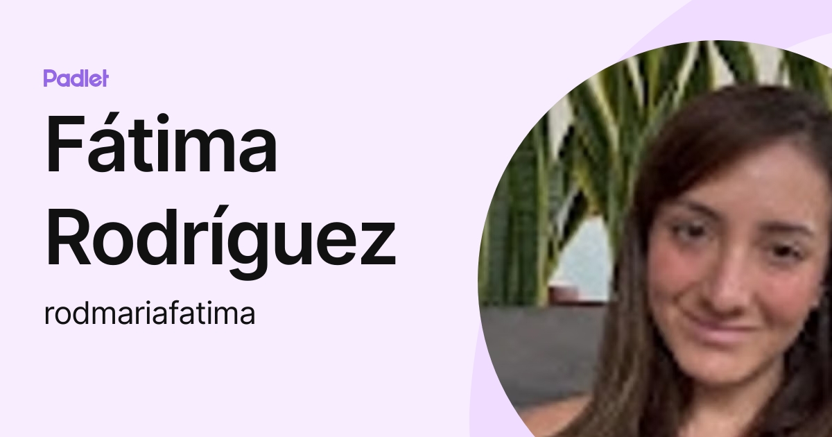 Fátima Rodríguez (rodmariafatima) profile | Padlet