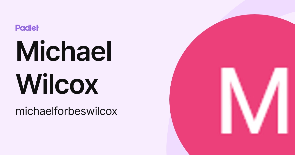 Michael Wilcox (michaelforbeswilcox) profile | Padlet