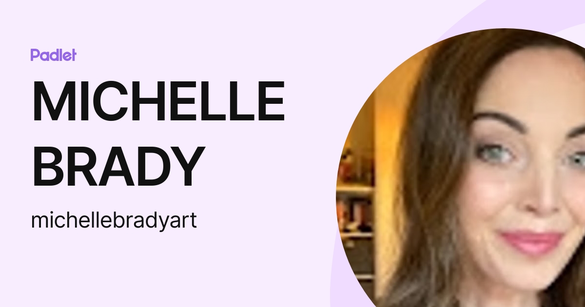 MICHELLE BRADY (michellebradyart) profile | Padlet