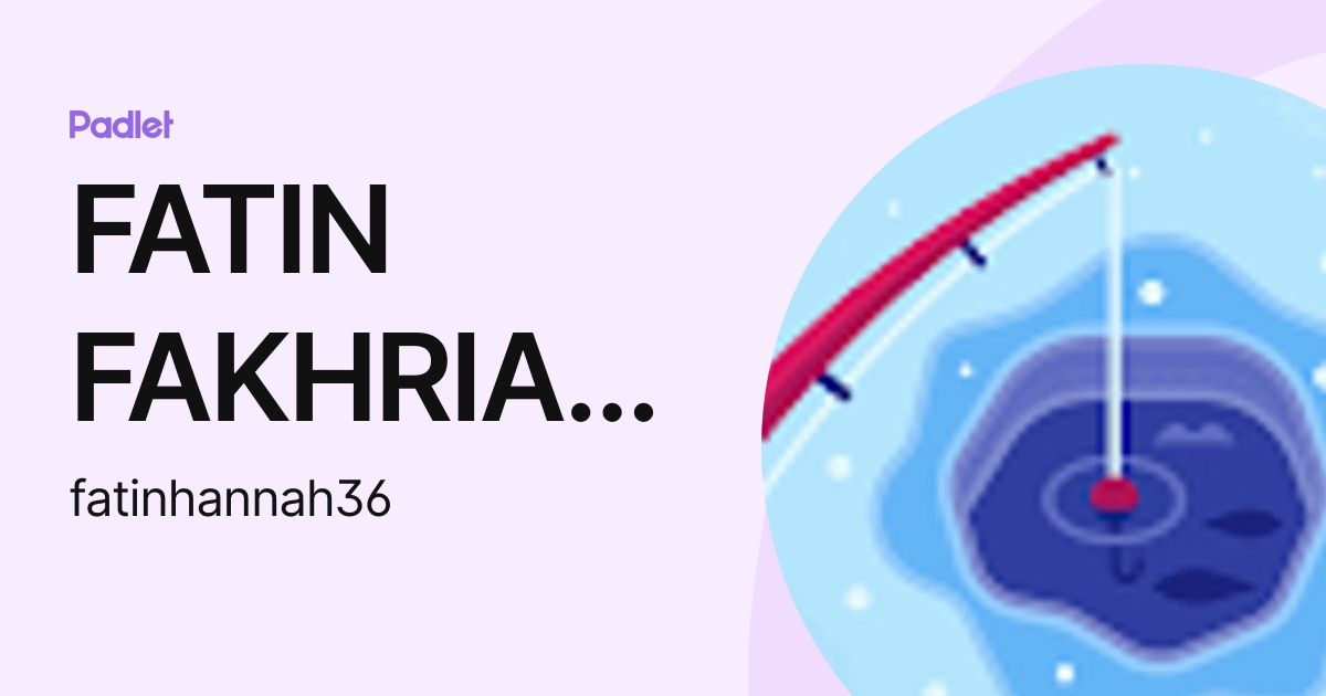 FATIN FAKHRIAH BINTI REDZWAN (fatinhannah36) profile | Padlet