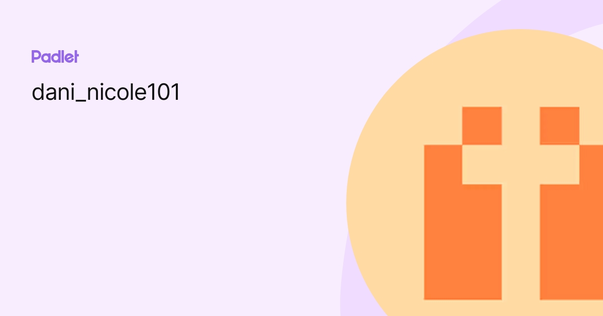 dani_nicole101 profile | Padlet