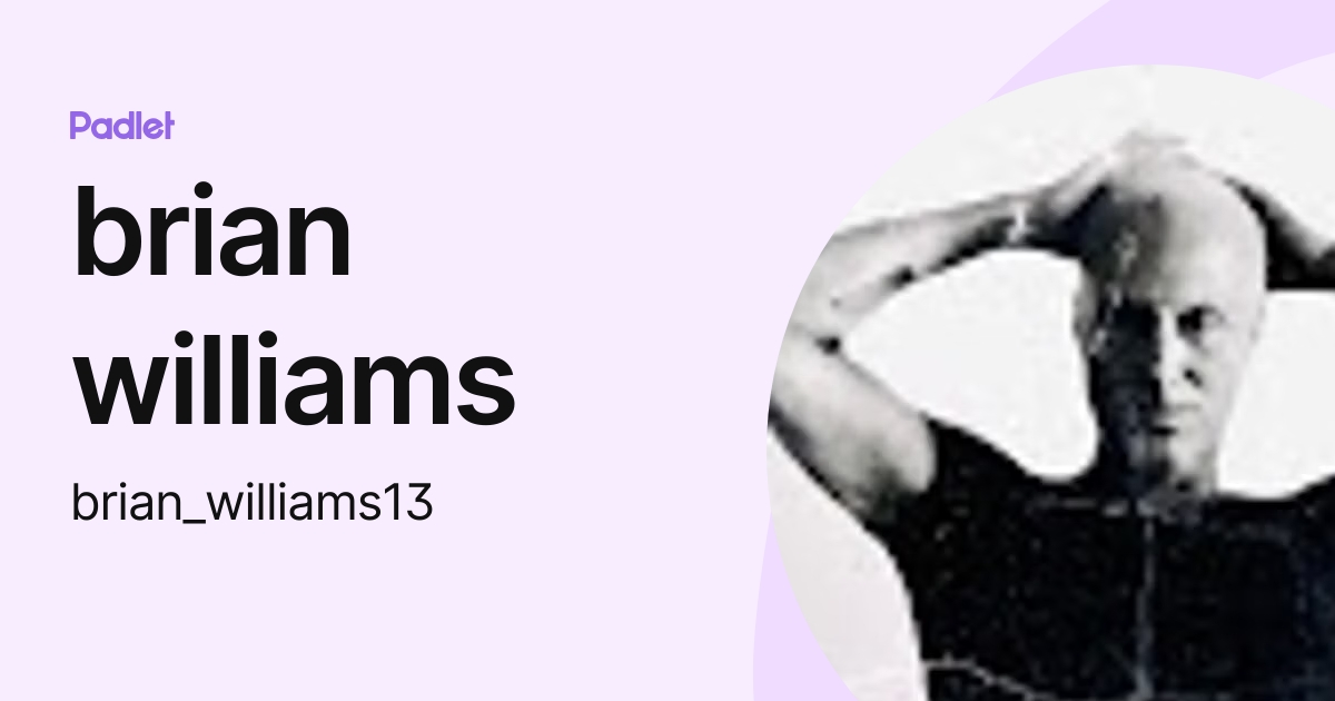 brian williams (brian_williams13) profile | Padlet