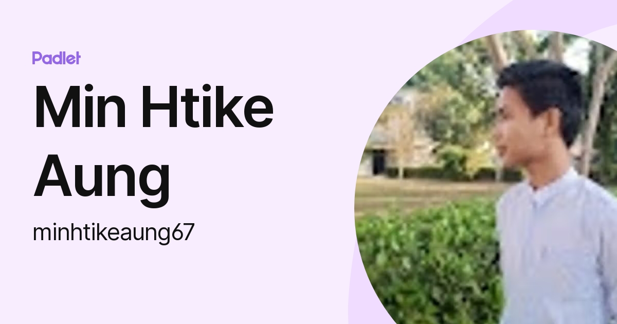 Min Htike Aung (minhtikeaung67) profile | Padlet